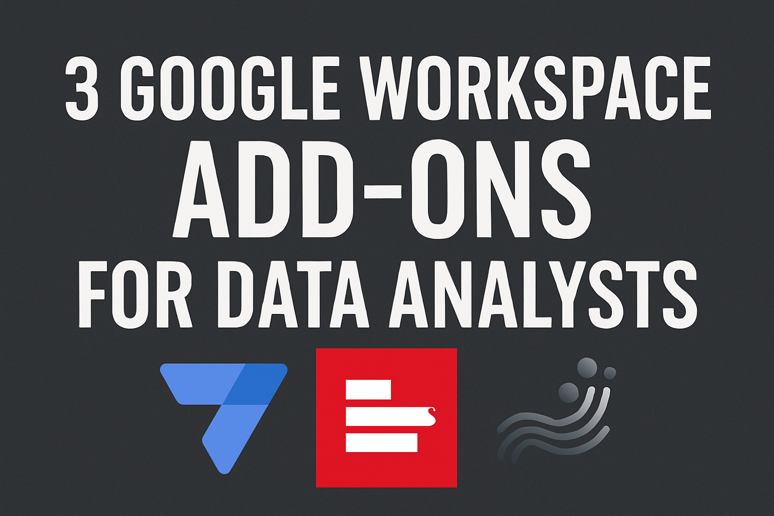 3 Must-Have Google Sheets Add-ons for Data Analysts